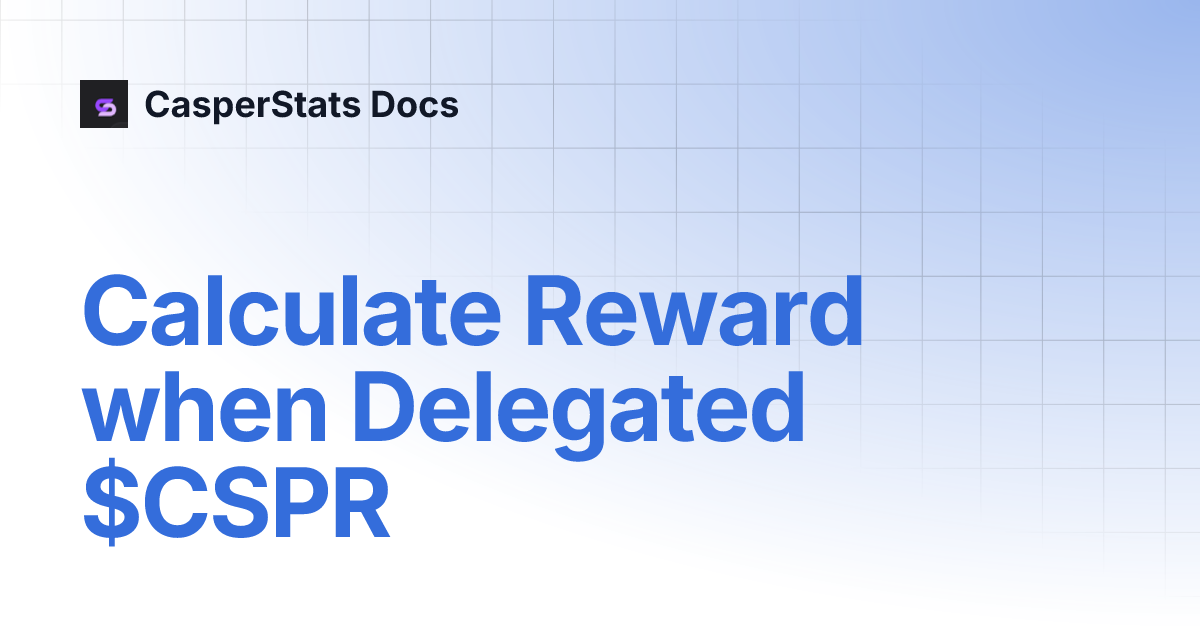 Calculate Reward when Delegated $CSPR | CasperStats Docs